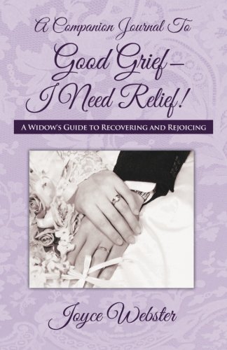 A Companion Journal to Good Grief-I Need Relief!: A Widow's Guide to ...