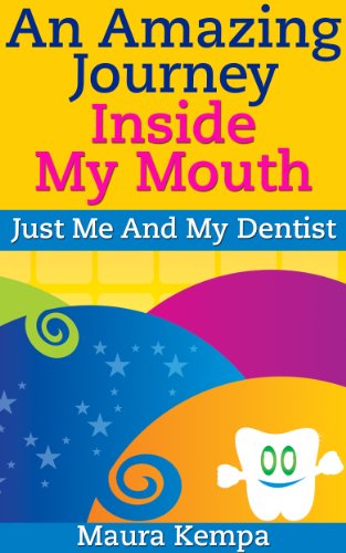 An Amazing Journey Inside My Mouth. Just Me And My Dentist. A Kids Book ...