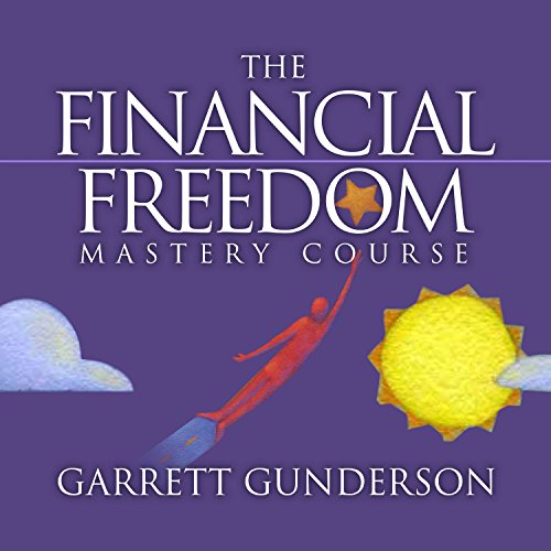 The Financial Freedom Mastery Course (Audio Download): Garrett B ...