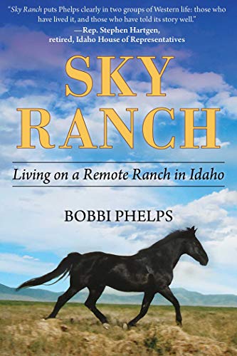 Sky Ranch: Living on a Remote Ranch in Idaho , Wolverton, Bobbi Phelps ...