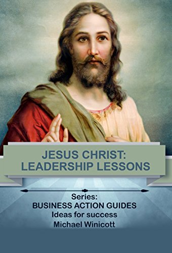JESUS CHRIST: LEADERSHIP LESSONS: Learning from One of History’s ...
