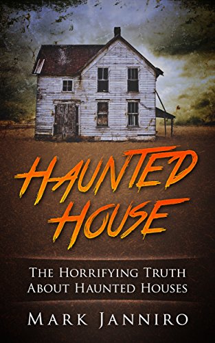 Haunted House: The Horrifying Truth about Haunted Houses - Kindle ...