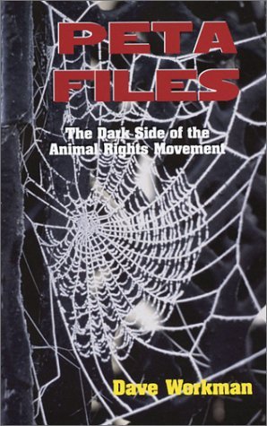 Peta Files: The Dark Side of the Animal Rights Movement by Dave Workman ...