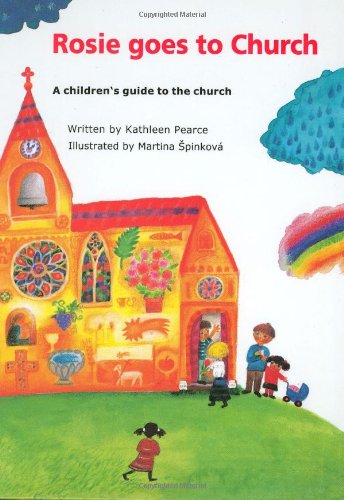 Rosie Goes to Church: A Children's Guide to the Church: Kathleen Pearce ...