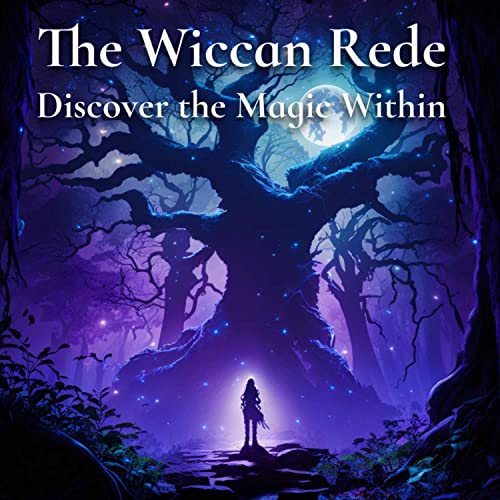 The Wiccan Rede - Discover the Magic Within : Celeste Ravenshadow ...