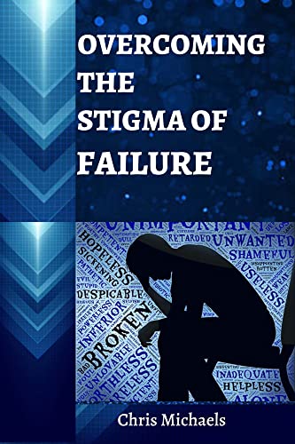 OVERCOMING THE STIGMA OF FAILURE : A Practical Series of Secret ...