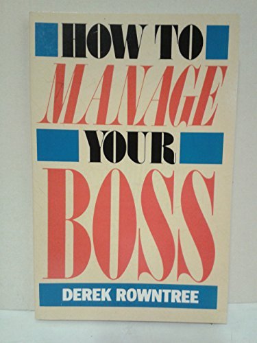 How to Manage Your Boss by Derek Rowntree (1991-02-01): Derek Rowntree ...