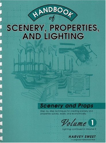 Handbook of Scenery, Properties, and Lighting: Volume I, Scenery and ...