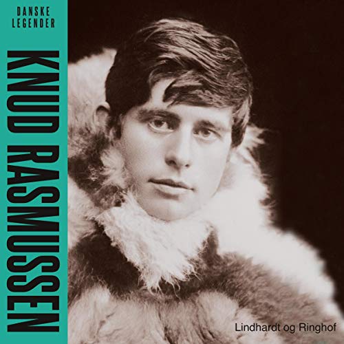 Danske legender - Knud Rasmussen (Audio Download): Anne-Sofie Storm ...