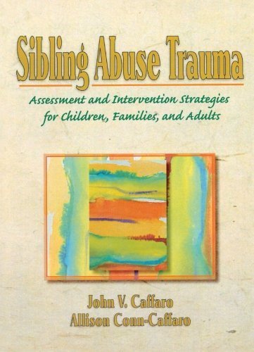 Sibling Abuse Trauma: Assessment and Intervention Strategies for ...