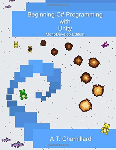 Beginning C# Programming with Unity: MonoDevelop Edition: Chamillard, A. T.: 9780998571133 ...
