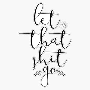 Amazon.com: Inspirational Quote - Let That Shit Go Sticker Vinyl Bumper ...