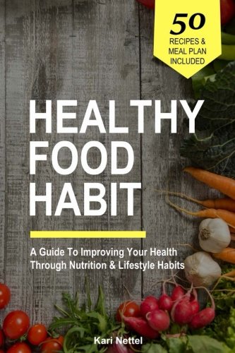 Healthy Food Habit: A Guide To Improving Your Health Through Nutrition ...