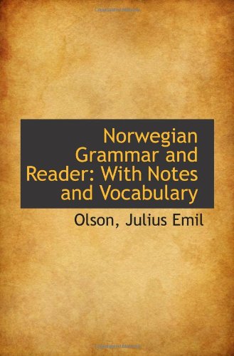 Norwegian Grammar and Reader: With Notes and Vocabulary: Emil, Julius ...