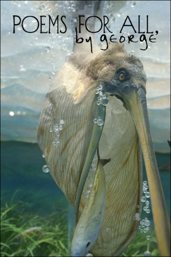 Poems for All, by George: george: 9781424153275: Amazon.com: Books