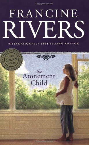 By Francine Rivers The Atonement Child (Updated): Francine Rivers ...