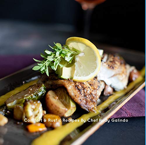 Comfort and Rustic Recipes by Chef Rudy Galindo: Chef Rudy Galindo ...
