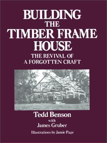 Building the Timber Frame House: The Revival of a Forgotten Craft by ...