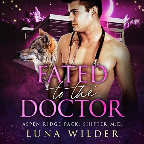 Amazon.com: Fated to the Doctor: Aspen Ridge Pack: Shifter M.D., Book 3 (Audible Audio Edition ...