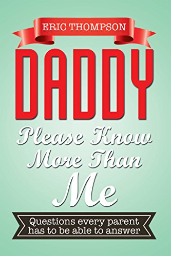 Daddy Please Know More Than Me: Questions Every Parent Has to Be Able ...