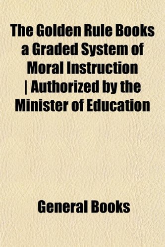 The Golden Rule Books a Graded System of Moral Instruction ] Authorized ...