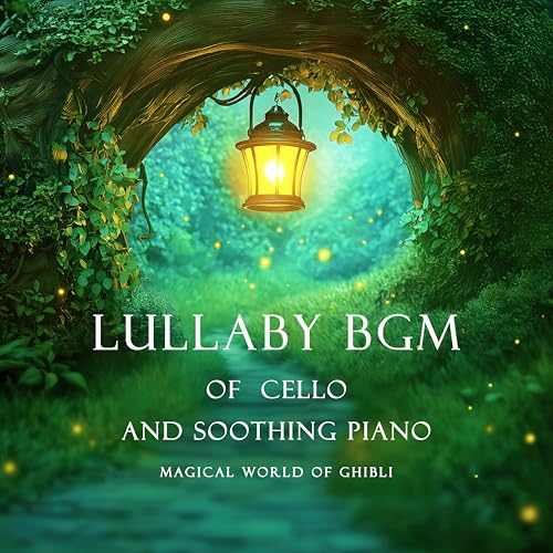 Play Lullaby BGM of Cello and Soothing Piano: Magical World of Ghibli ...