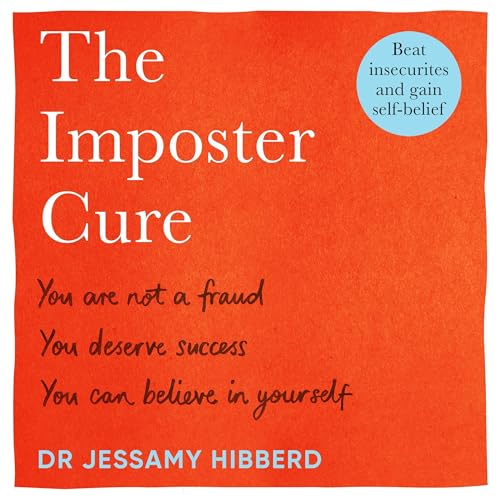The Imposter Cure: How to Stop Feeling Like a Fraud and Escape the Mind ...