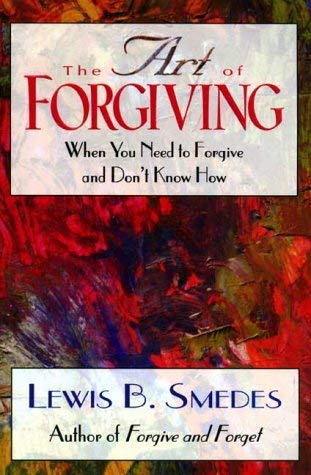 The Art of Forgiving: When You Need to Forgive and Don't Know How ...
