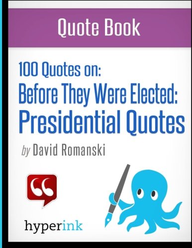 Before They Were Elected: Presidential Quotes: Romanski, David ...