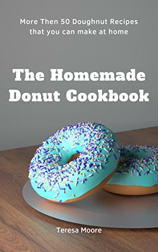 The Homemade Donut Cookbook: More Then 50 Doughnut Recipes that you can ...