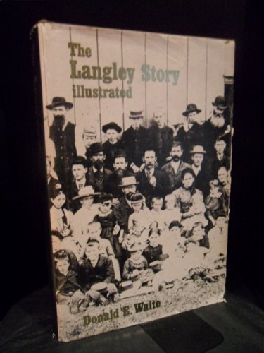 The Langley Story Illustrated: An Early History of the Municipality of ...