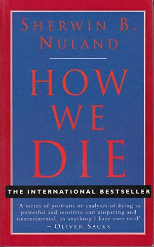 How We Die : Nuland, Sherwin B.: Amazon.co.uk: Books
