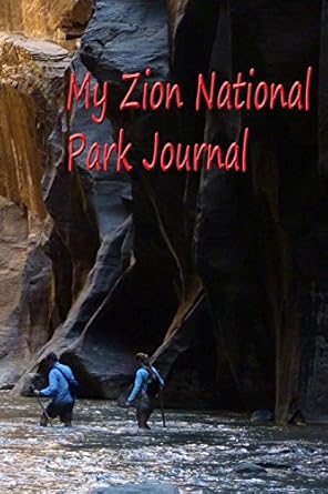 My Zion National Park Journal: To Commemorate the Centennial of the ...