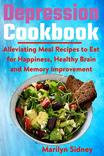 Depression Cookbook: Alleviating Meal Recipes to Eat for Happiness ...