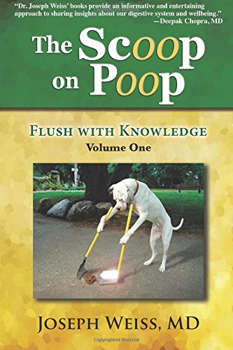The Scoop on Poop, Volume One: Flush with Knowledge: Weiss, MD, Joseph ...