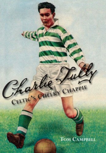 Charlie Tully: Celtic's Cheeky Chappie: Amazon.co.uk: Campbell, Tom ...