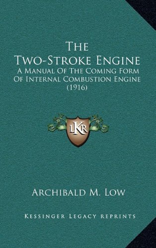 The Two-Stroke Engine: A Manual Of The Coming Form Of Internal ...