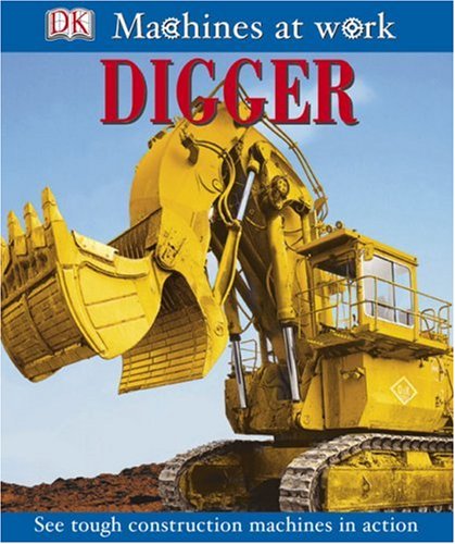 Digger (Machines At Work): DK Publishing: 9780756602161: Amazon.com: Books