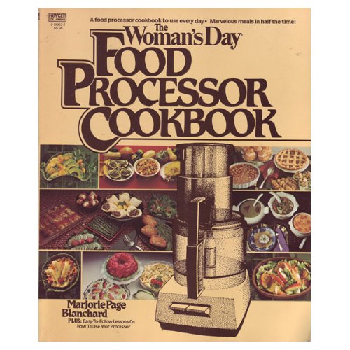 The Woman's Day Food Processor Cookbook: BLANCHARD, MARJORIE ...