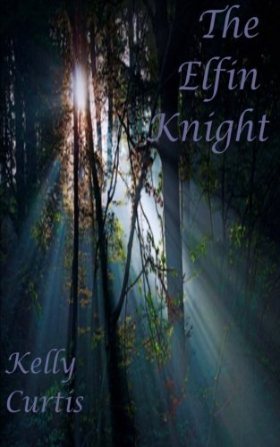 Amazon.com: The Elfin Knight: 9781507599563: Curtis, Kelly, Robertson ...