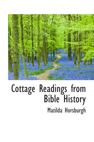 Cottage Readings from Bible History: Horsburgh, Matilda: 9780559400353 ...