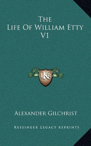 The Life Of William Etty V1: Gilchrist, Alexander: 9781163436950 ...