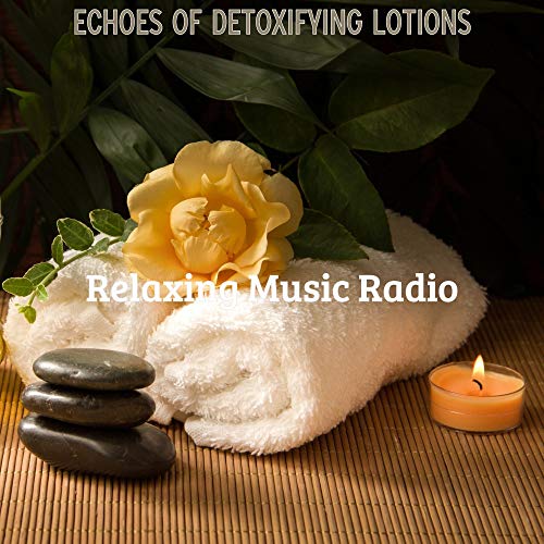 Écouter Echoes of Detoxifying Lotions par Relaxing Music Radio sur ...