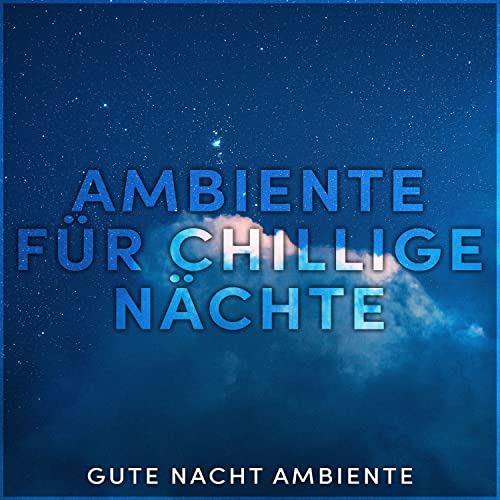 Play Ambiente für chillige Nächte by Gute Nacht Ambiente on Amazon Music