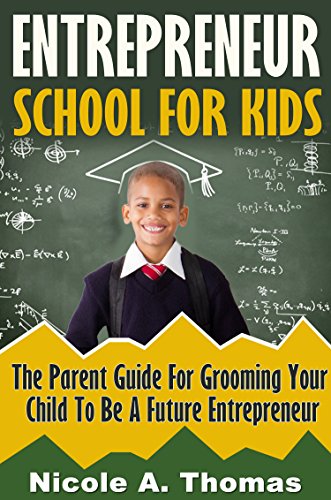 Amazon.com: Entrepreneur School For Kids: Parent Guide For Grooming ...