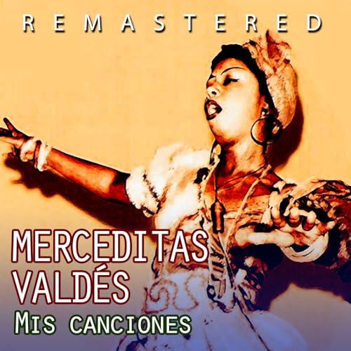 Play Mis canciones (Remastered) by Merceditas Valdés on Amazon Music