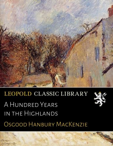 A Hundred Years in the Highlands: MacKenzie, Osgood Hanbury: Amazon.com ...