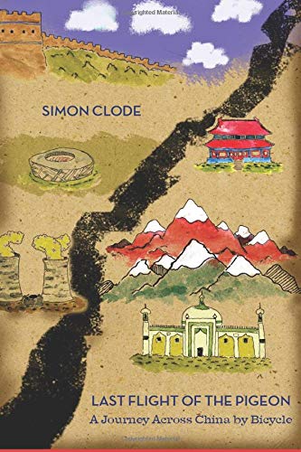 Last Flight of the Pigeon: A Journey Across China By Bicycle: Clode ...