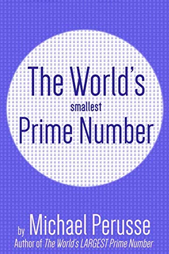 The World's Smallest Prime Number: by Michael Perusse, Author of the ...