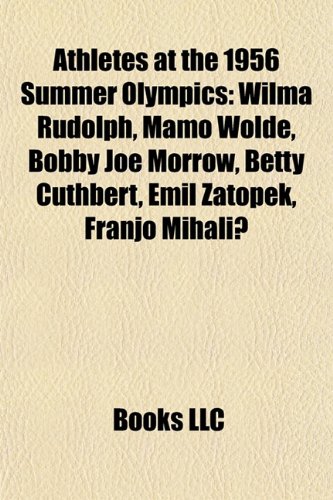 Athletes at the 1956 Summer Olympics: Wilma Rudolph, Mamo Wolde, Bobby ...